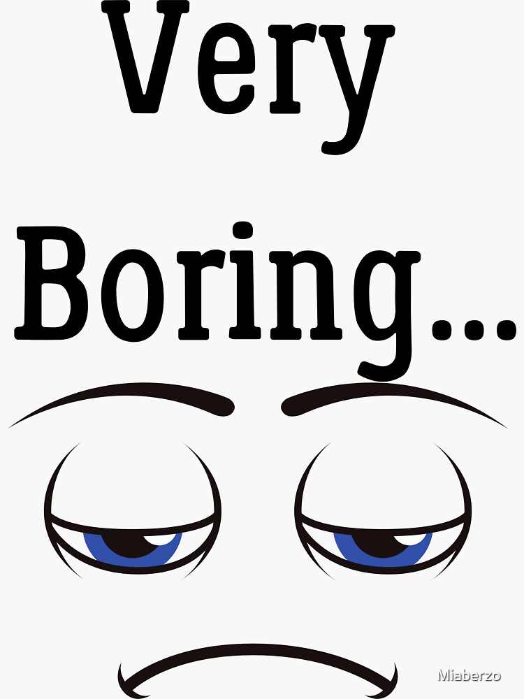 "Very Boring, funny meme" Sticker for Sale by Miaberzo | Redbubble