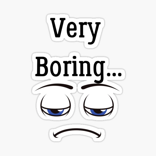 "Very Boring, funny meme" Sticker for Sale by Miaberzo | Redbubble