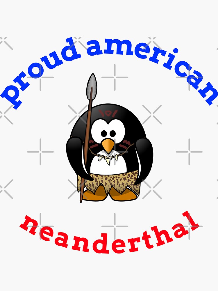 "Proud American Neanderthal" Sticker by lyfclothing | Redbubble