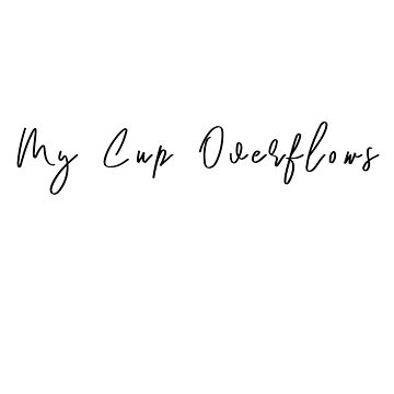 "My Cup Overflows" Sticker for Sale by KAFDESIGN | Redbubble