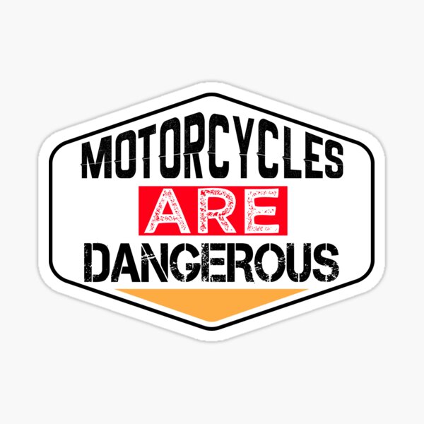 "Motorcycles Are Dangerous" Sticker by SKYbini | Redbubble