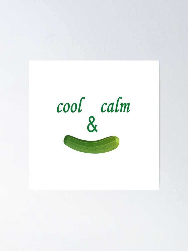 "Cool And Calm Cucumber" Poster for Sale by DTEH | Redbubble