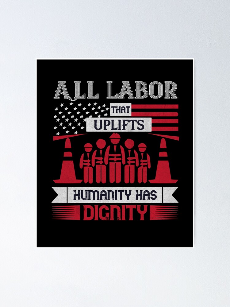 "All Labor that uplifts humanity has dignity - Labor Day Gift Men Women ...
