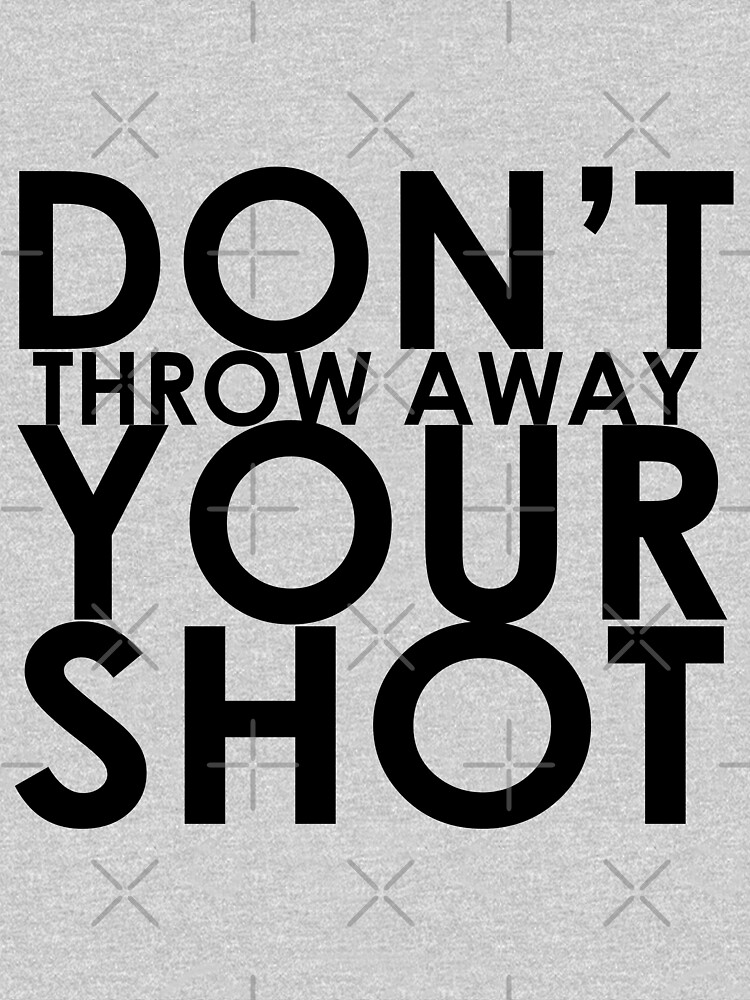 "Don't Throw Away Your Shot" T-shirt for Sale by HenryBourke767 | Redbubble | alexander hamilton ...