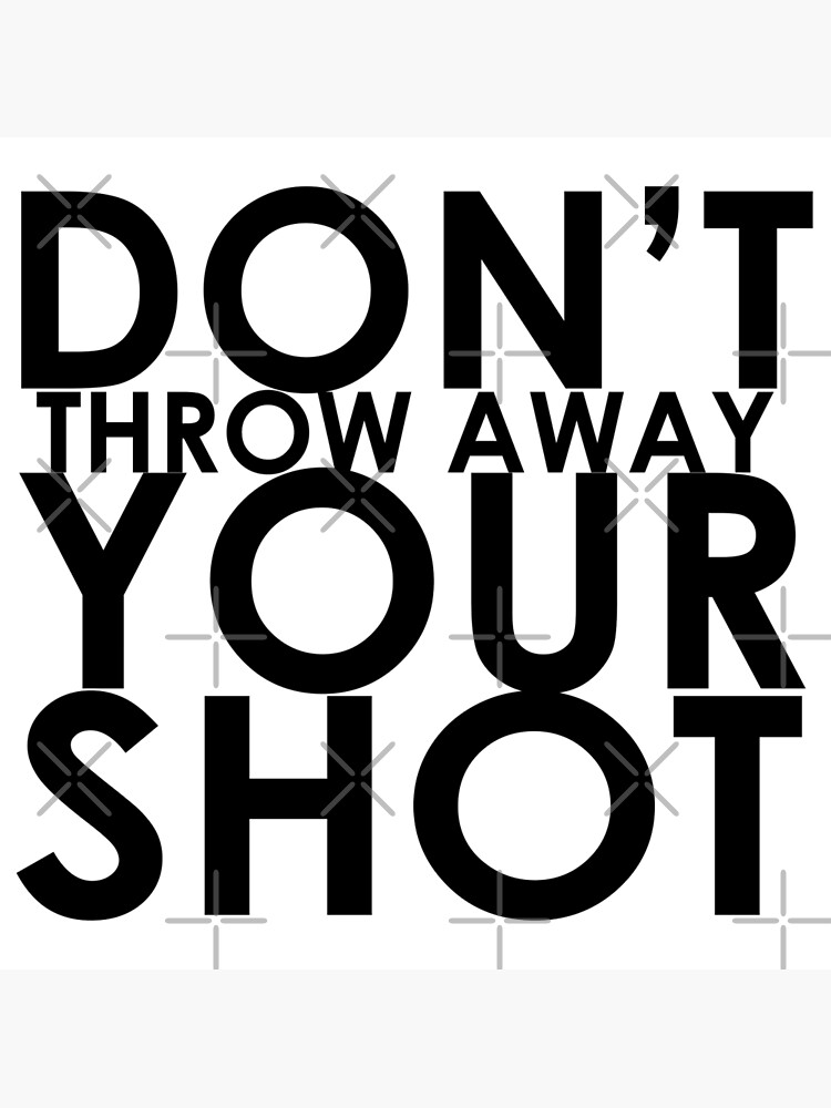 "Don't Throw Away Your Shot" Poster for Sale by HenryBourke767 | Redbubble