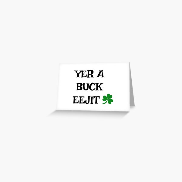 "Yer a buck eejit - Irish Slang" Greeting Card for Sale by ...