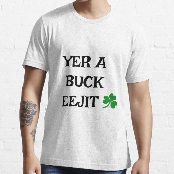 "Yer a buck eejit - Irish Slang" T-shirt by cmphotographs | Redbubble ...
