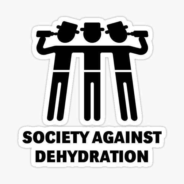 "Society Against Dehydration (Black)" Sticker by MrFaulbaum | Redbubble