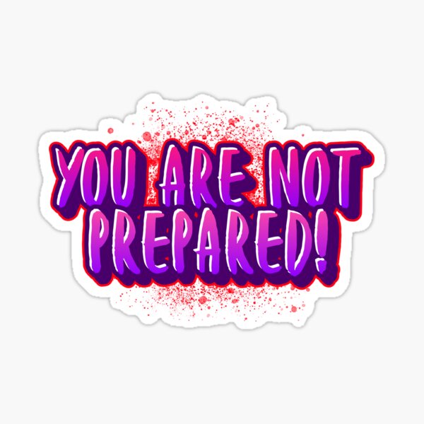"you are not prepared" Sticker for Sale by TheOnlyWan | Redbubble