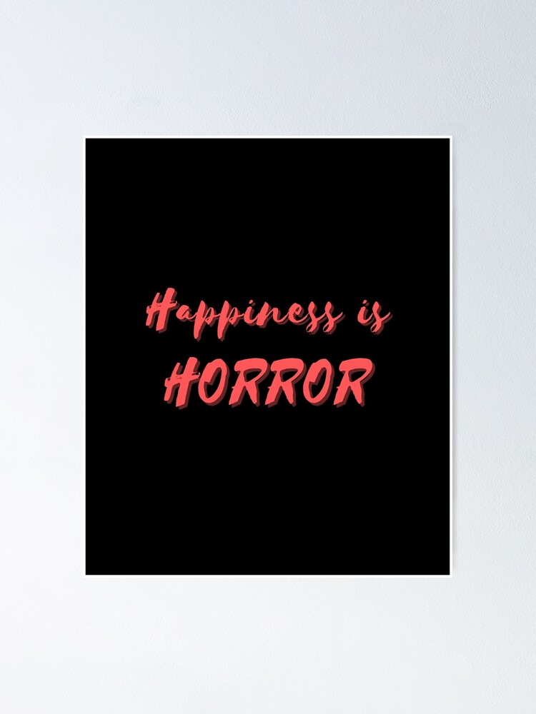 "Happiness is Horror" Poster for Sale by Design-Co | Redbubble