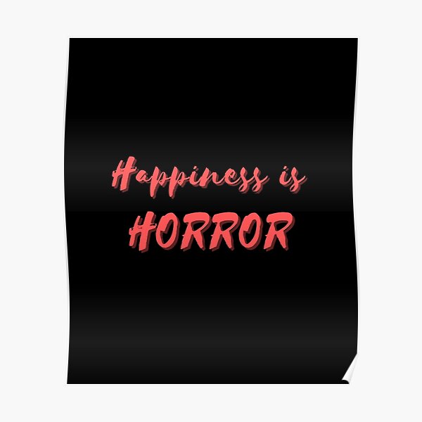 "Happiness is Horror" Poster for Sale by Design-Co | Redbubble