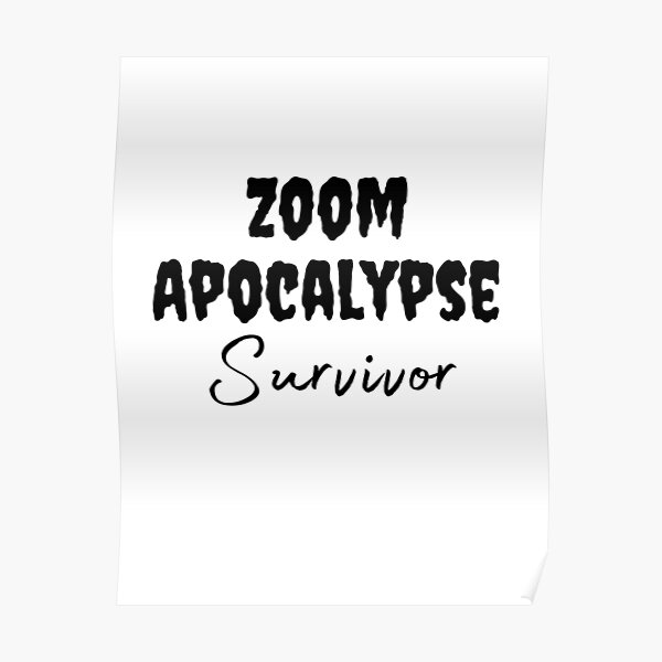 "Zoom Apocalypse Survivor | Funny Zoom Design | Zoom Call" Poster by ...