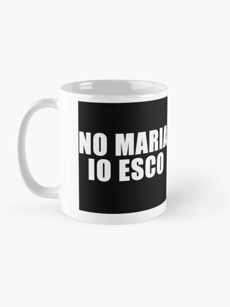 No Maria Io Esco Mug By Thealexsimms Redbubble