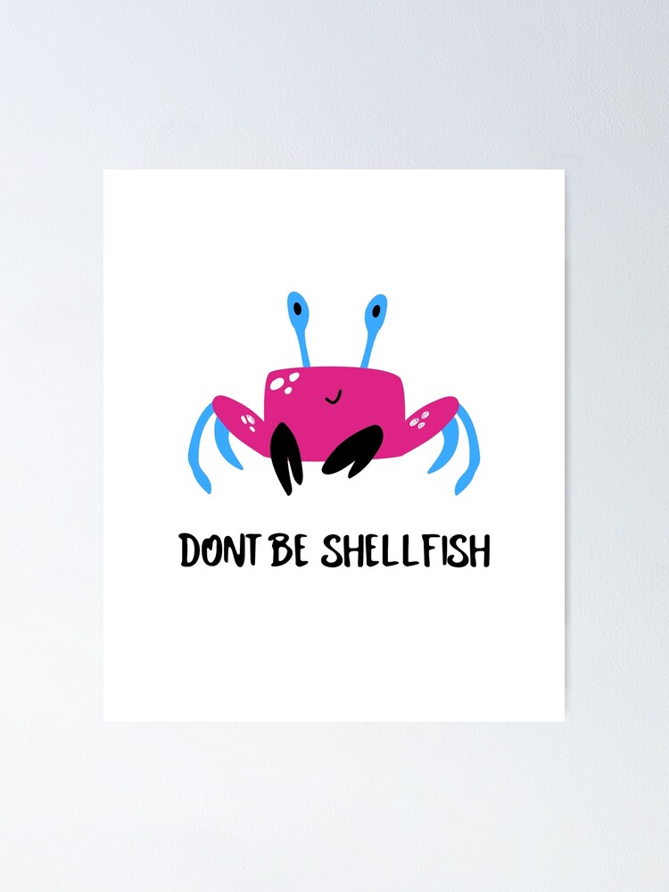 "Don't Be Shellfish" Poster for Sale by Arctic-Teeshop | Redbubble