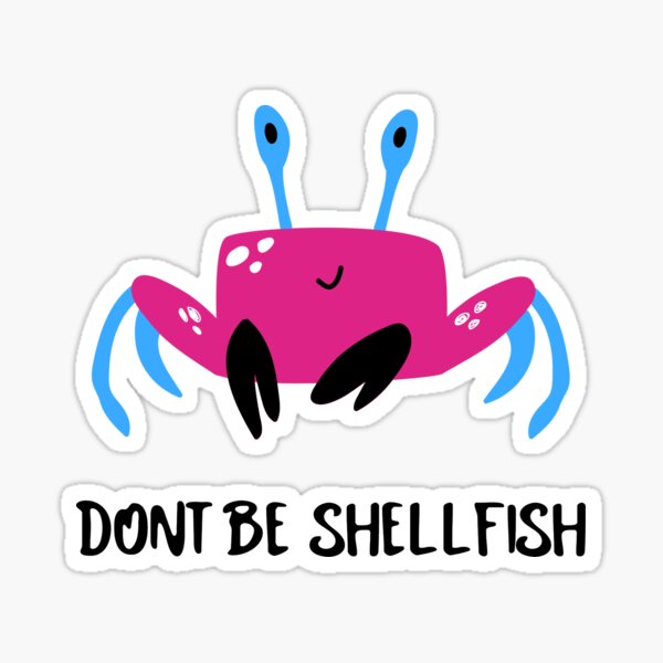 "Don't Be Shellfish" Sticker for Sale by Arctic-Teeshop | Redbubble