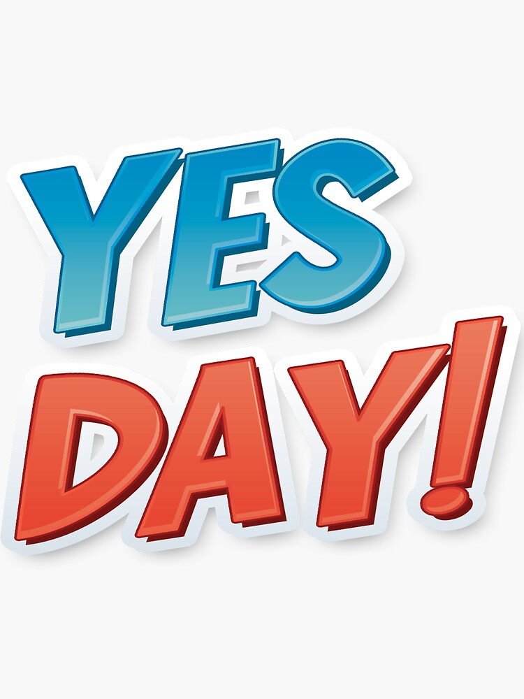 "YES DAY!" Sticker for Sale by mehdi-bianco | Redbubble