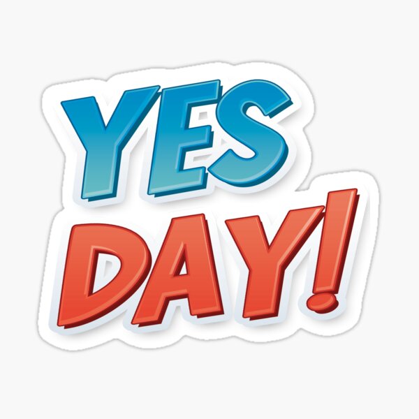 "YES DAY!" Sticker for Sale by mehdi-bianco | Redbubble
