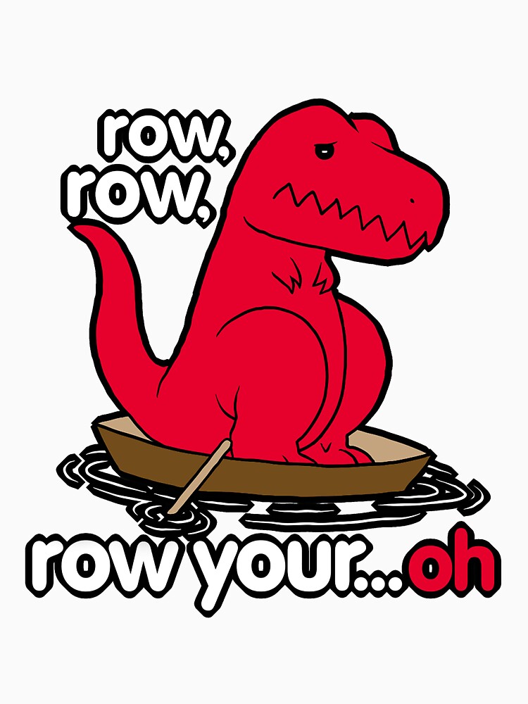 "Row your boat T-Rex!" T-shirt for Sale by yosefanggoro | Redbubble ...