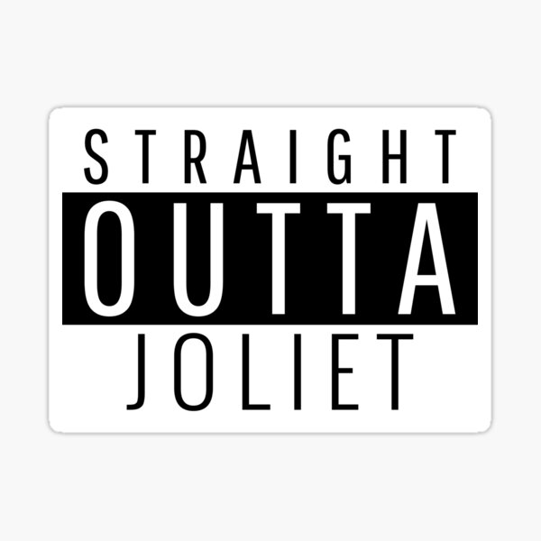 "Straight Outta Joliet " Sticker for Sale by Teelogic | Redbubble