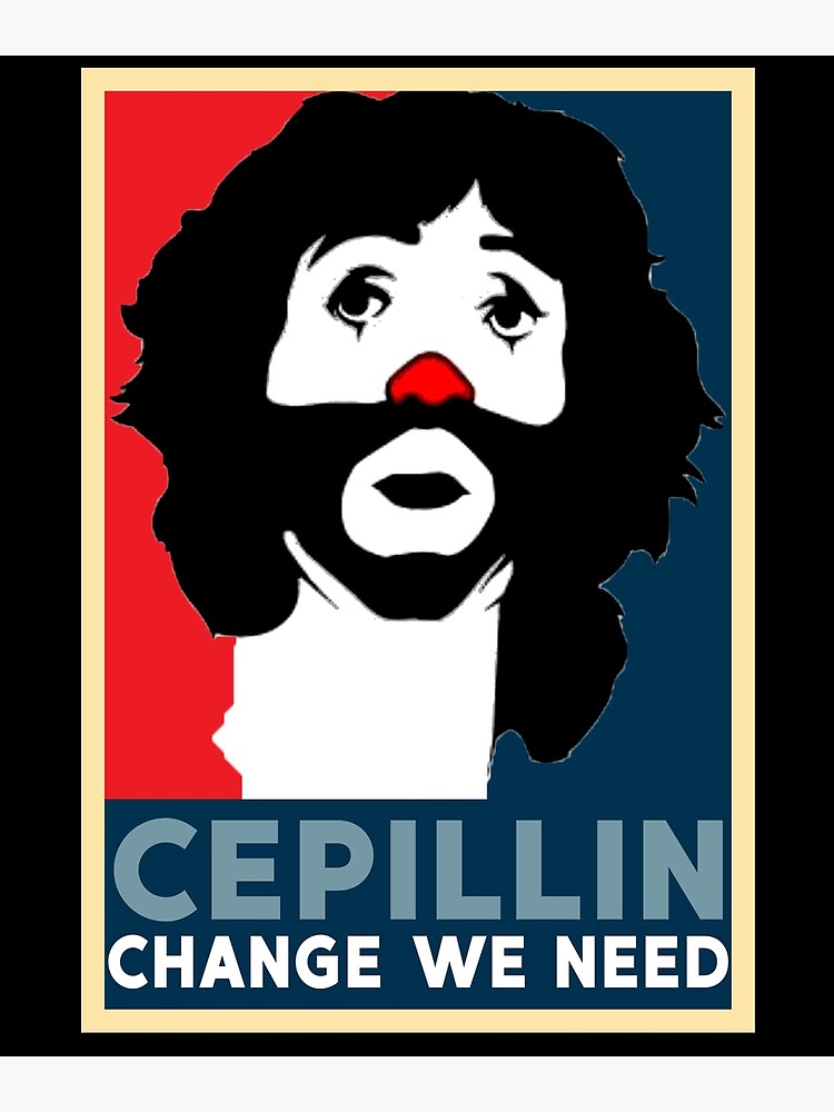 "CEPILLIN CLOWN CHANGE WE NEED" Poster by Niishouseca | Redbubble