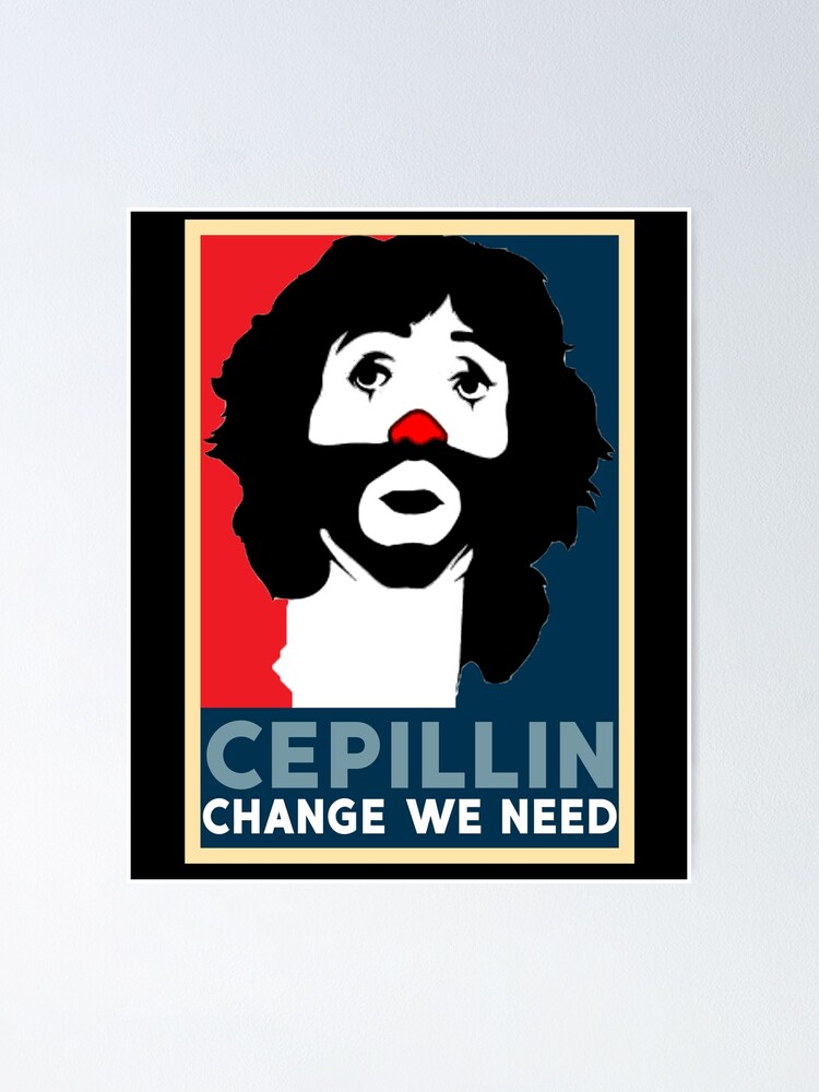 "CEPILLIN CLOWN CHANGE WE NEED" Poster by Niishouseca | Redbubble