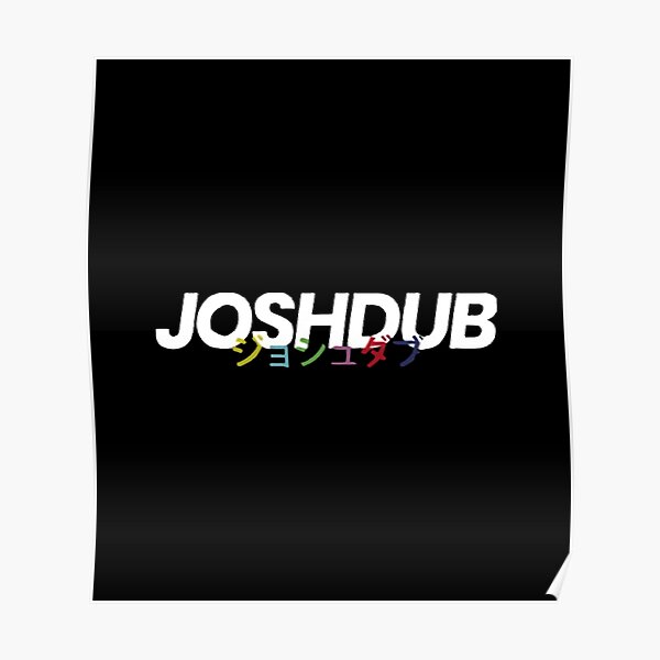 Joshdub Posters | Redbubble
