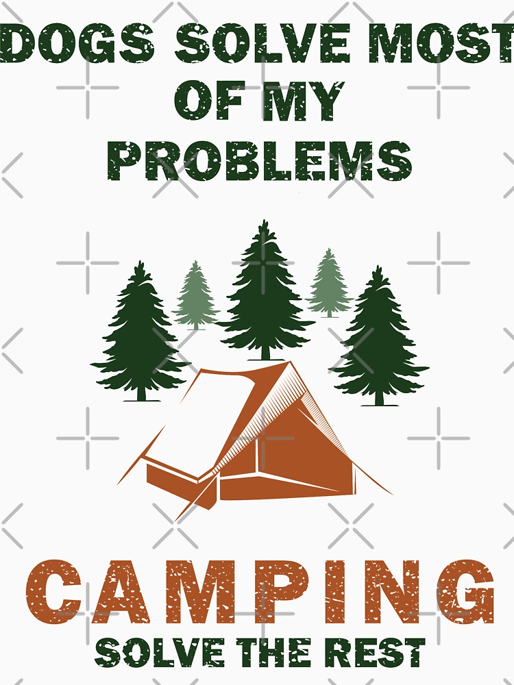 "DOGS solve most of my problems camping solve the rest" T-shirt for ...