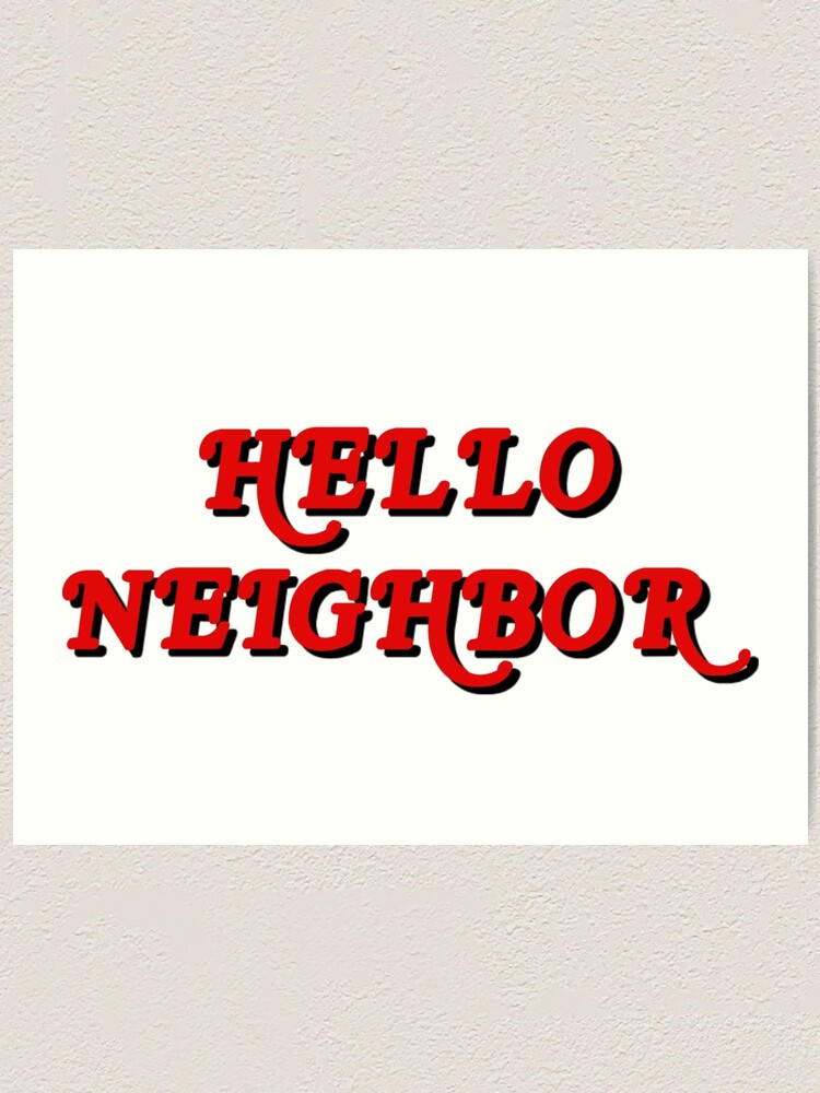 "hello neighbor" Art Print by sarjosephine | Redbubble