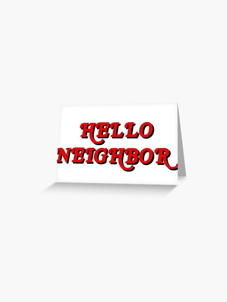 "hello neighbor" Greeting Card for Sale by sarjosephine | Redbubble