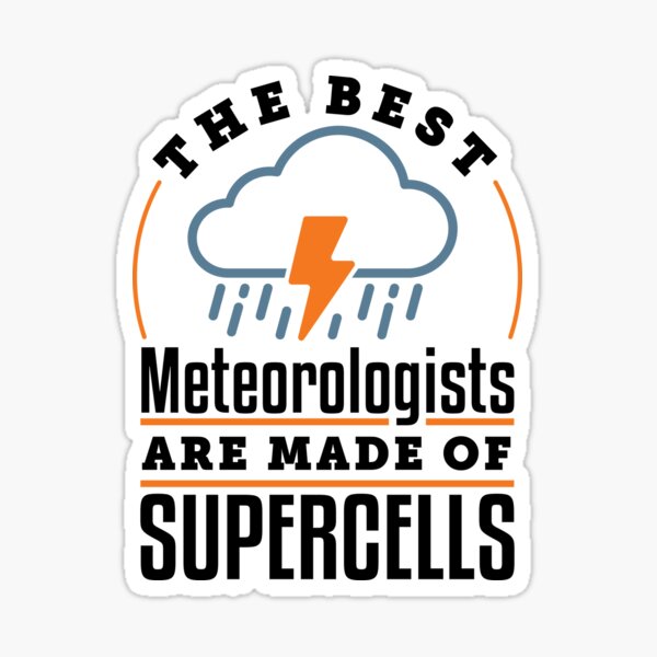 "The Best Meteorologists Are Made of Supercells" Sticker for Sale by ...