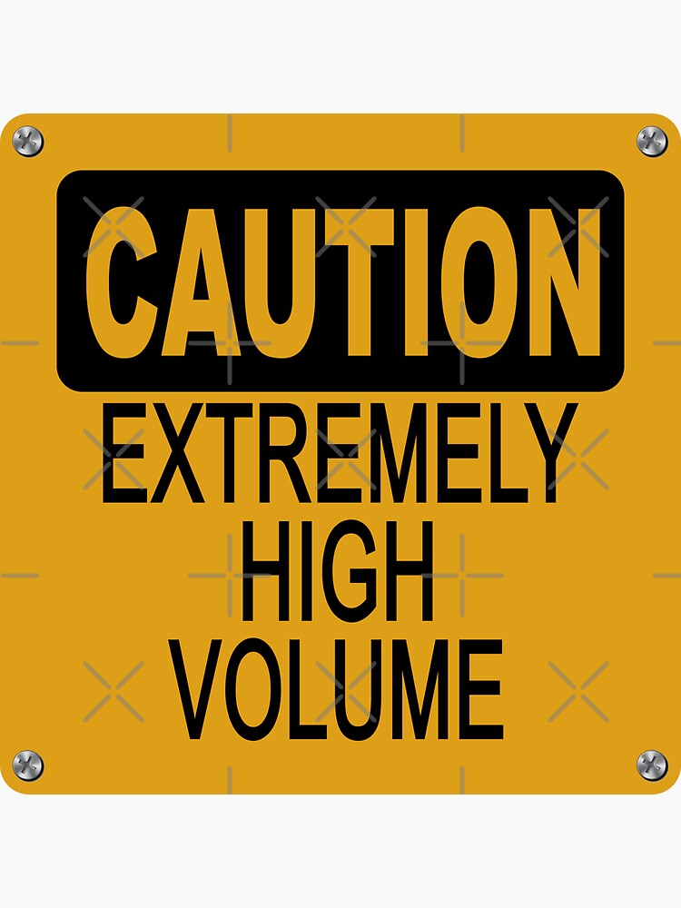 "Caution Sign Extremely High Volume" Sticker for Sale by GentryRacing ...