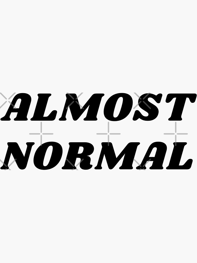 "almost normal" Sticker for Sale by lifephilosophy | Redbubble