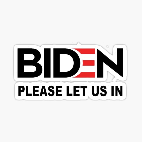"Biden Please Let Us In " Sticker for Sale by TwistedTeeCo | Redbubble