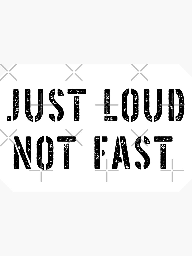 "Just Loud Not Fast" Sticker for Sale by Jacksonsmerch | Redbubble