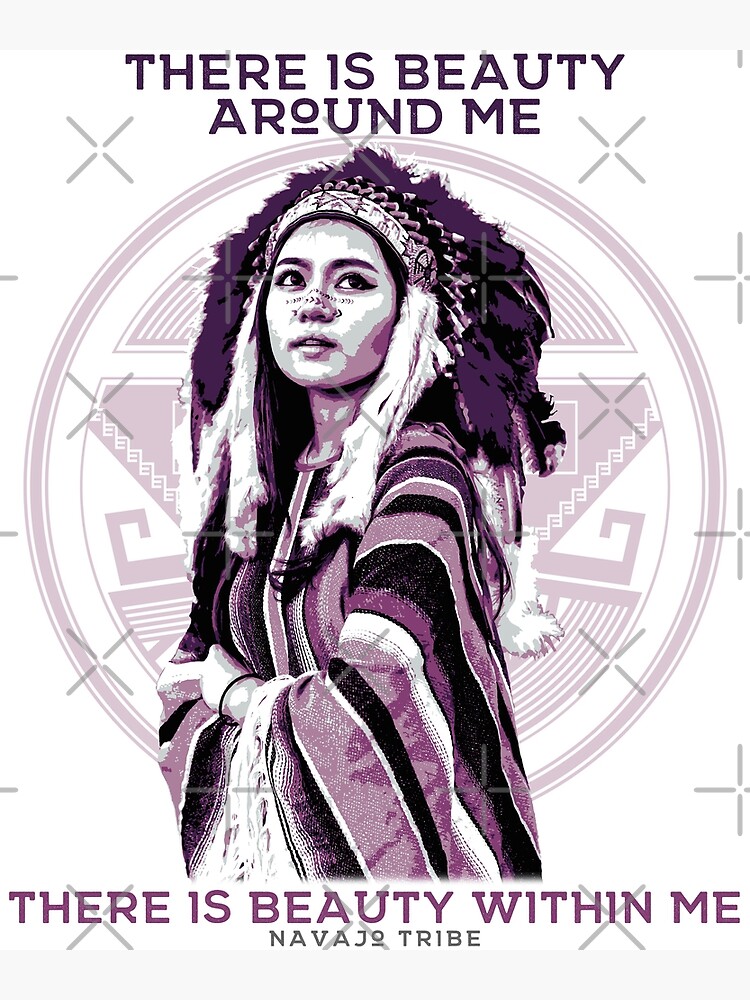 "There is Beauty Around Me and Within Me, Navajo Tribe Proverb, Native ...