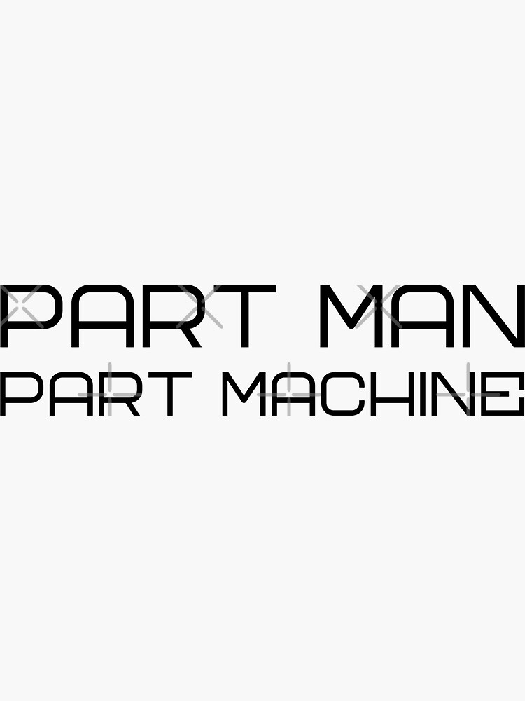 "Part Man Part Machine" Sticker by sanworldmerch | Redbubble