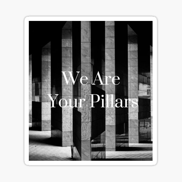 "We are your pillars." Sticker for Sale by artsphere | Redbubble
