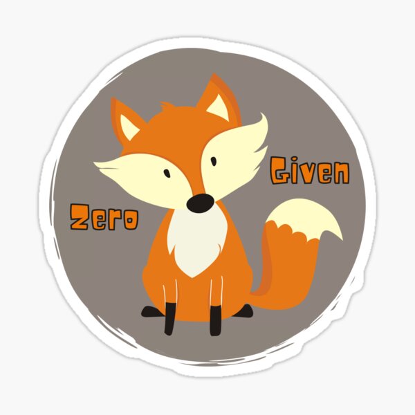 "Zero Fox Given" Sticker by daizeedd | Redbubble