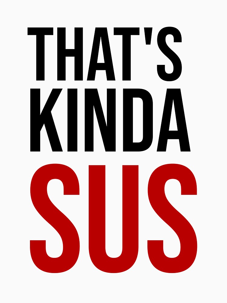 "That's kinda sus - meme quote" T-shirt for Sale by Kiviii | Redbubble ...