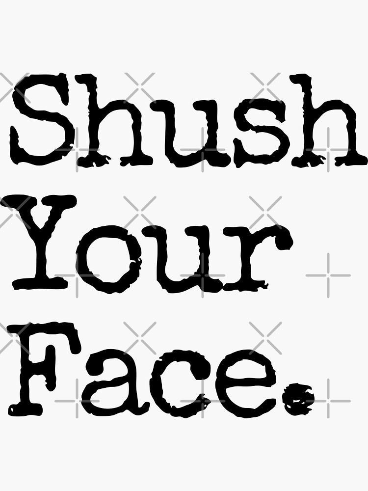 "Shush Your Face" Sticker by hempnursing | Redbubble