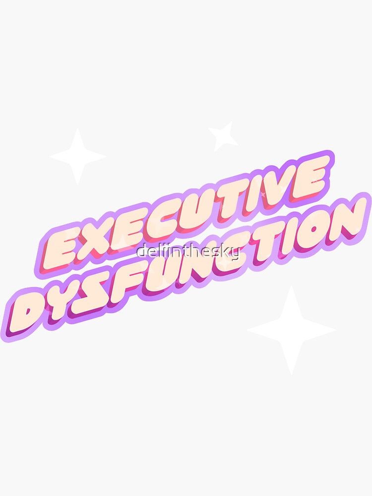 "Executive Dysfunction!" Sticker for Sale by deliinthesky | Redbubble
