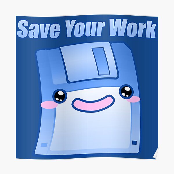  Save Your Work Poster By Joho3d Redbubble