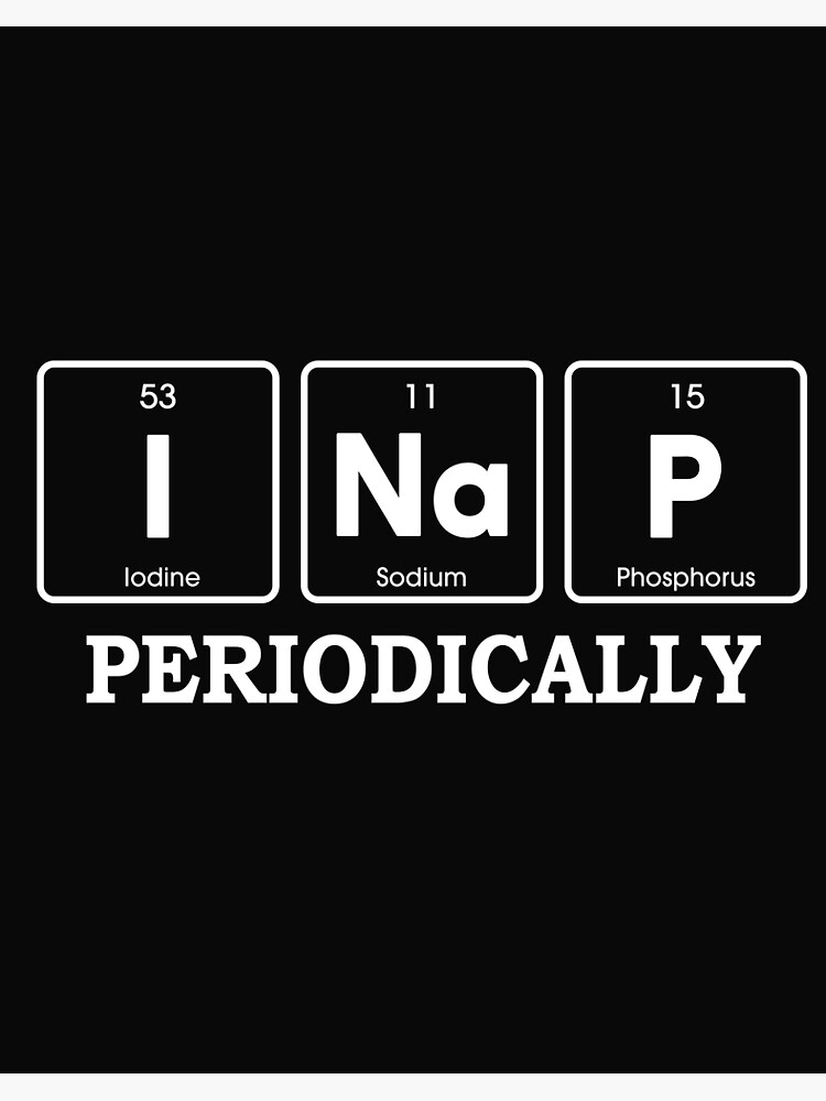 I Nap Periodically Science Humor Graphic Novelty Sarcastic Funny ...