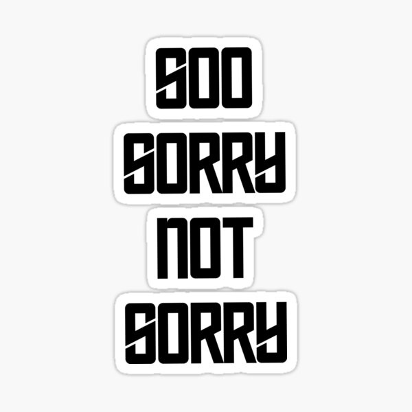 "Soo Sorry Not Sorry" Sticker for Sale by MuzamilAhmed | Redbubble