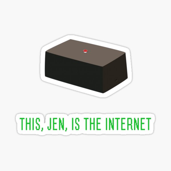 "This, Jen, is the internet!" Sticker for Sale by LordNeckbeard | Redbubble