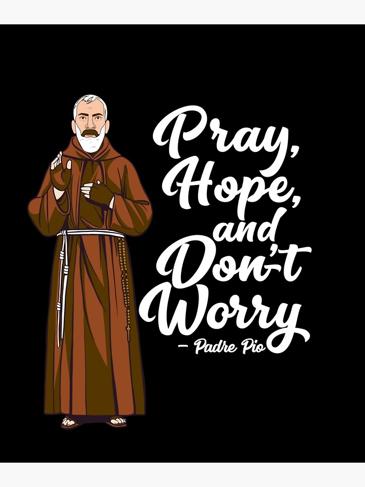"St-Padre-Pio-Quotes-Pray-Hope-And-Dont-Worry-Catholic-Saint-Long ...