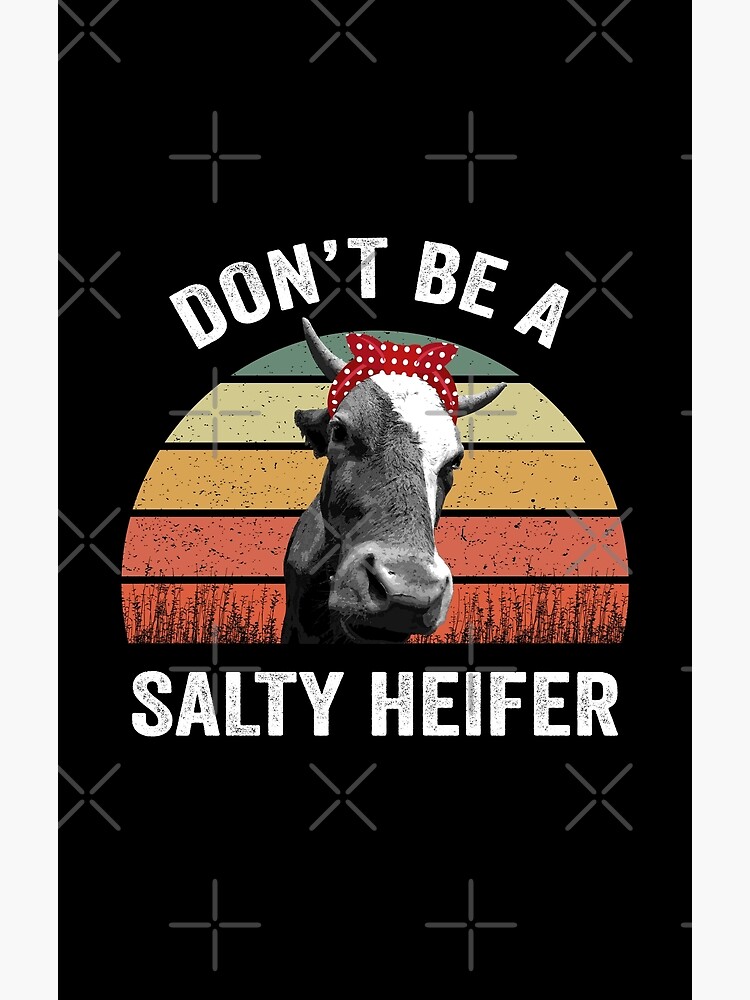 "Don't Be A Salty Heifer" Poster for Sale by silverhexagon | Redbubble
