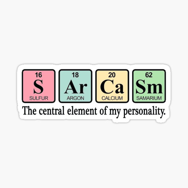 Sarcasm The Central Element Of My Personality Stickers | Redbubble