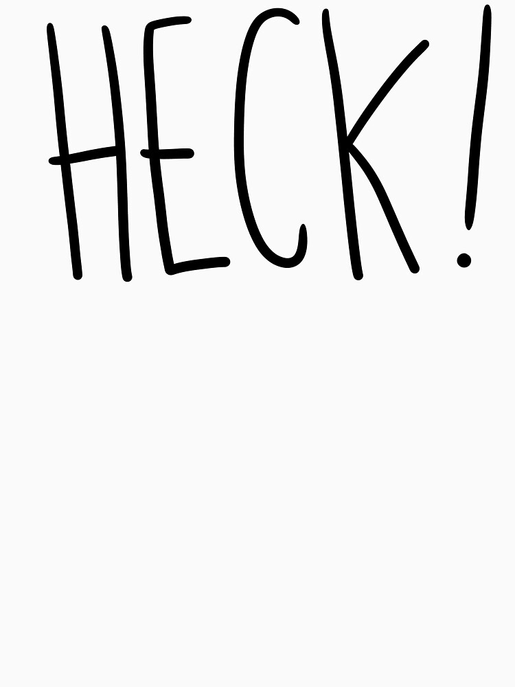 "HECK!" T-shirt for Sale by fancymushroom | Redbubble | heck t-shirts