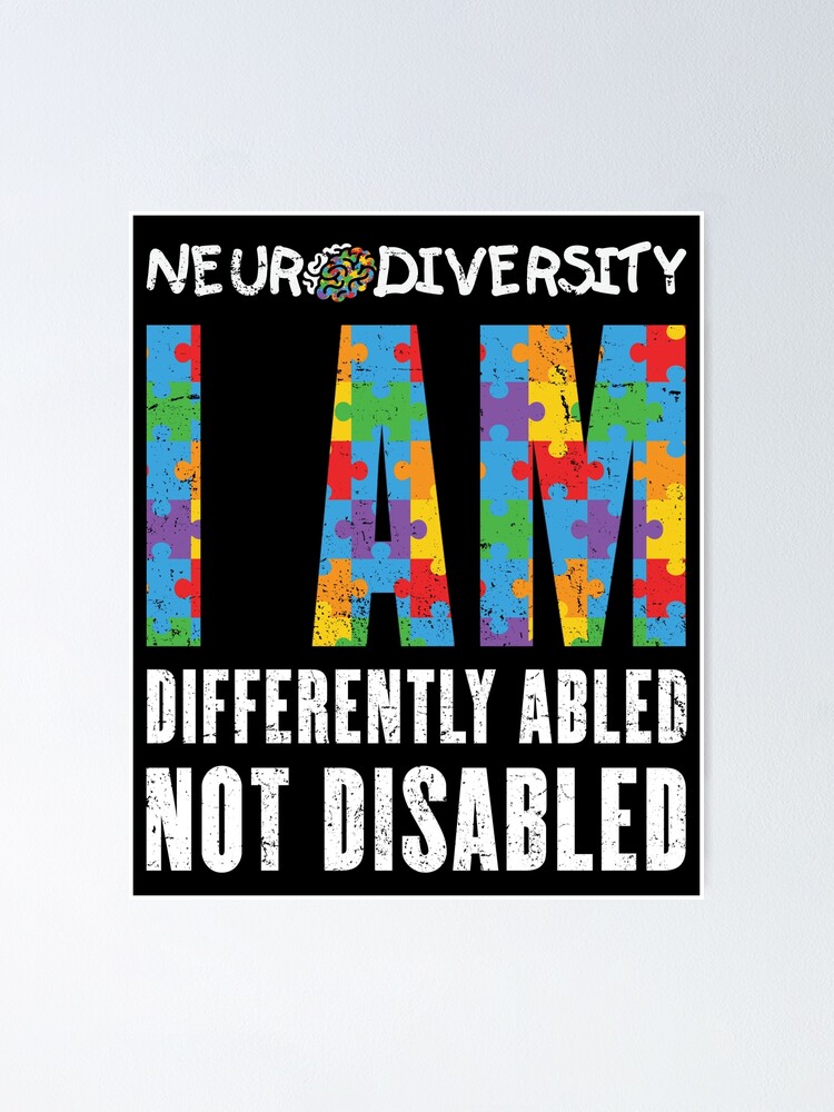 "Neurodiversity - I Am Differently Abled, Not Disabled" Poster for Sale ...